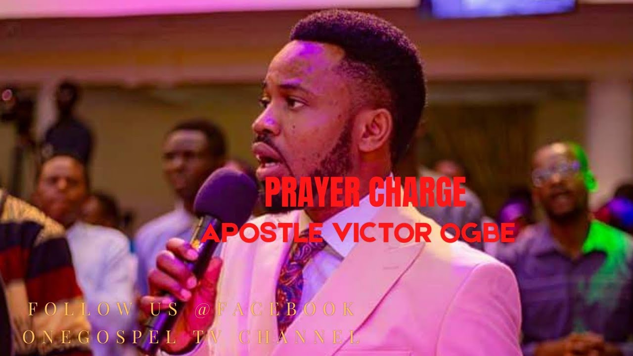 prayer charge // Apostle Victor Ogbe @apostlevictorogbe ...
