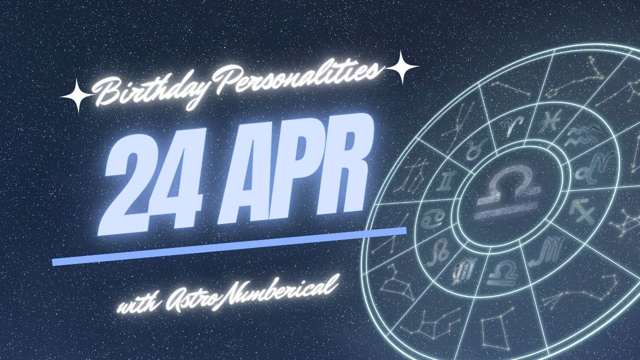 24 April Zodiac Horoscope: Birthday Personality & Traits Revealed - YouTube