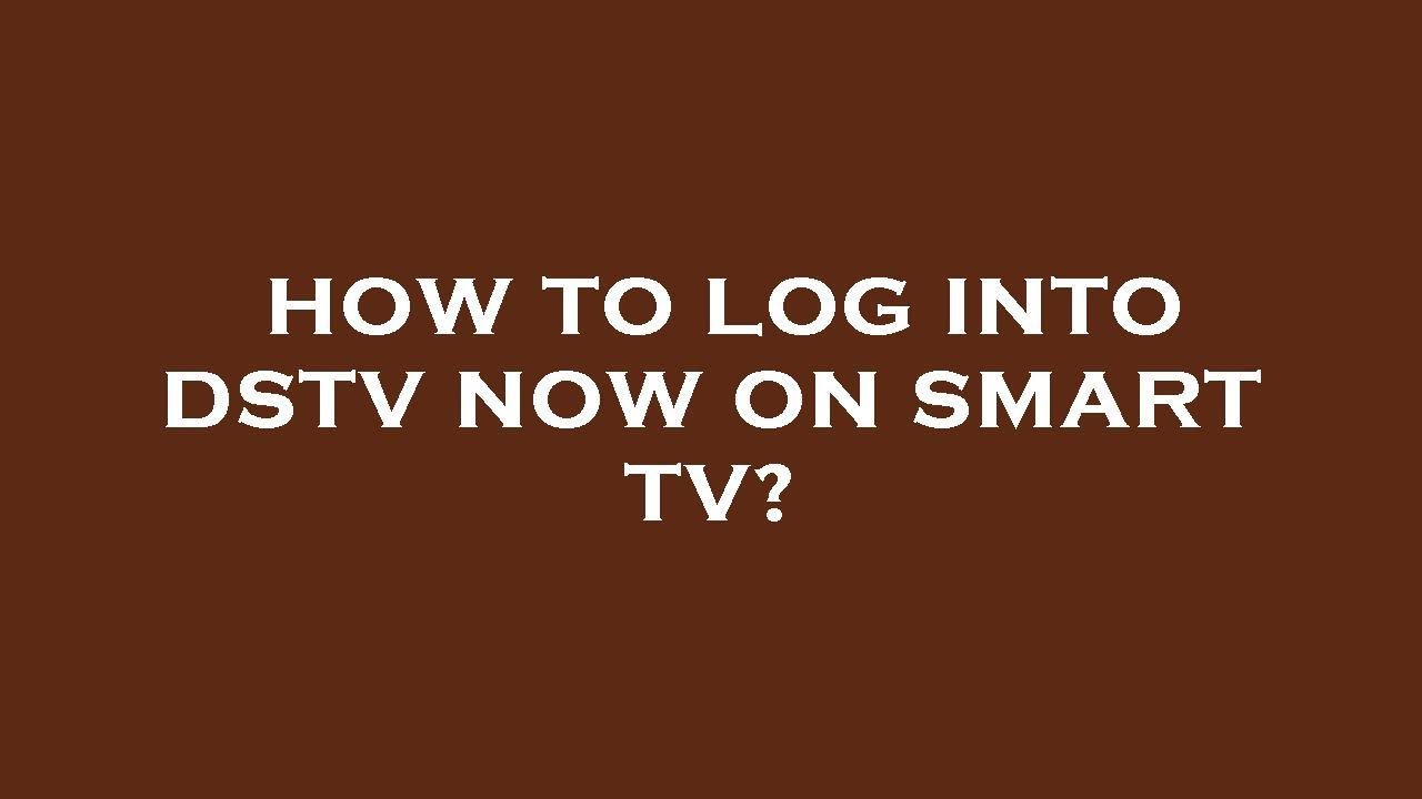 How to log into dstv now on smart tv? - YouTube