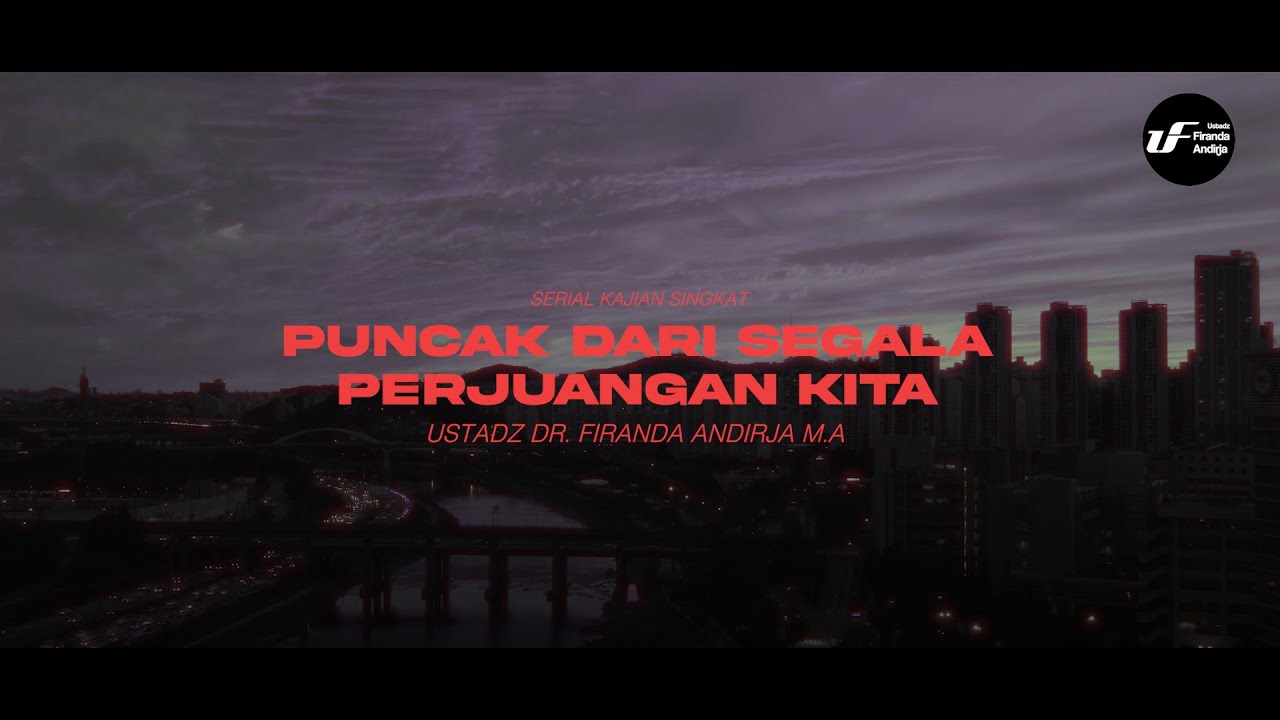 Puncak Dari Segala Perjuangan - Ustadz Dr. Firanda Andirja M.A - YouTube