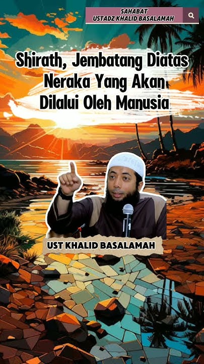 Shirath, Jembatan Diatas Neraka Yang Akan Dilalui Manusia || Ust Khalid Basalamah #kajiansalaf ...