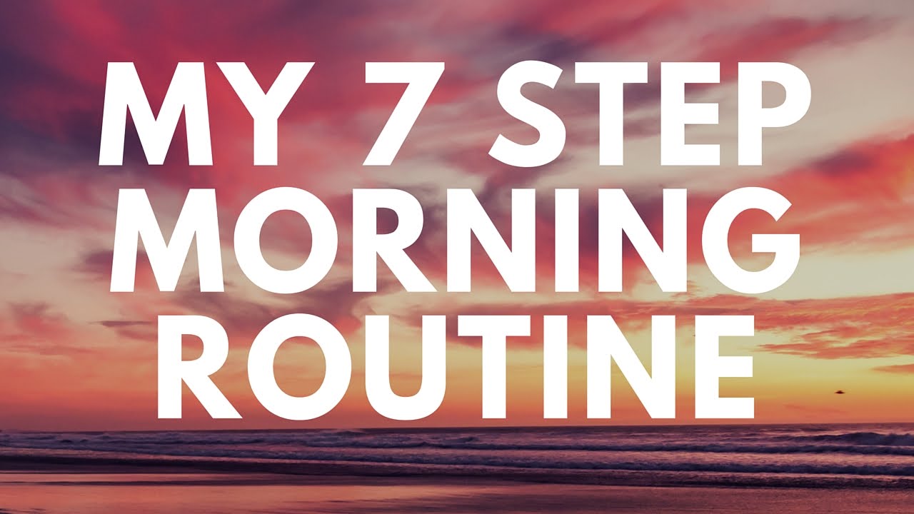 My 7 Step Morning Routine For an Inspired, Energetic and Productive Day ...