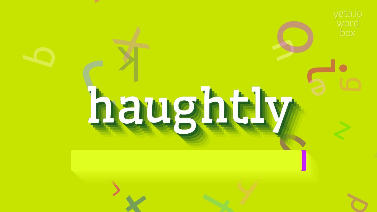 How to say "haughtly"! (High Quality Voices) - YouTube