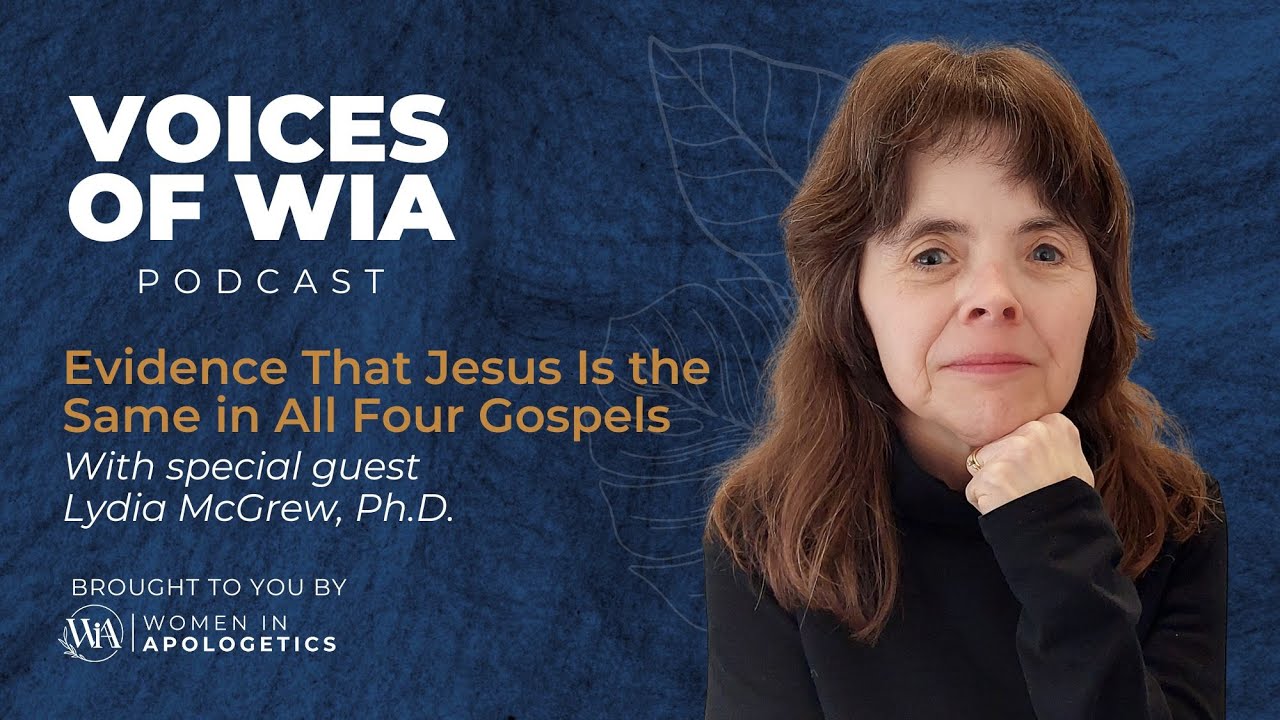 Evidence That Jesus Is the Same in All Four Gospels with Lydia McGrew ...
