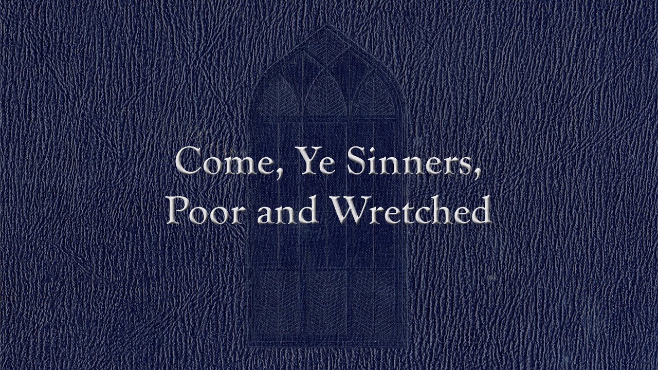 Come, Ye Sinners, Poor and Wretched (Weekly Hymn Project) - YouTube