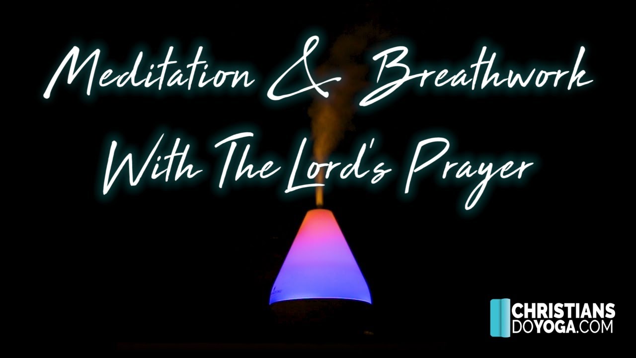 Christian Guided Meditation - The Lord's Prayer - ChristiansDoYoga.com ...