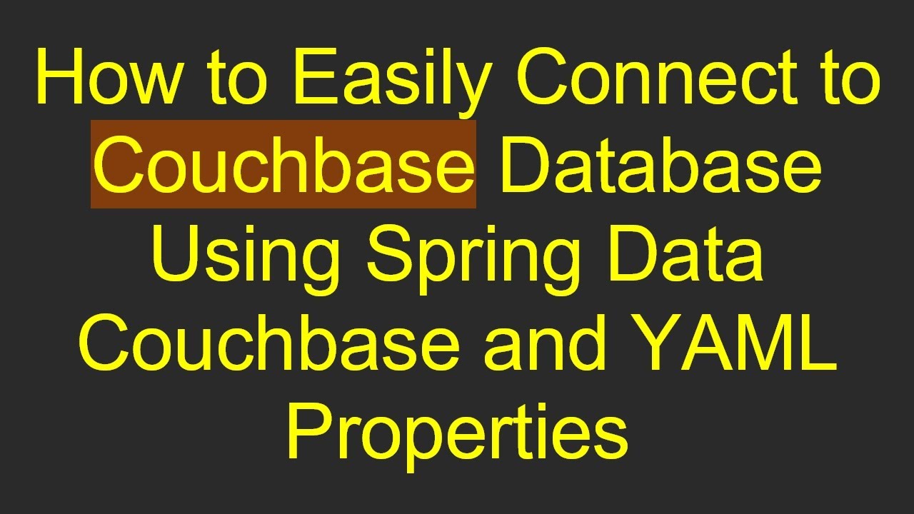 How to Easily Connect to Couchbase Database Using Spring Data Couchbase and YAML Properties ...