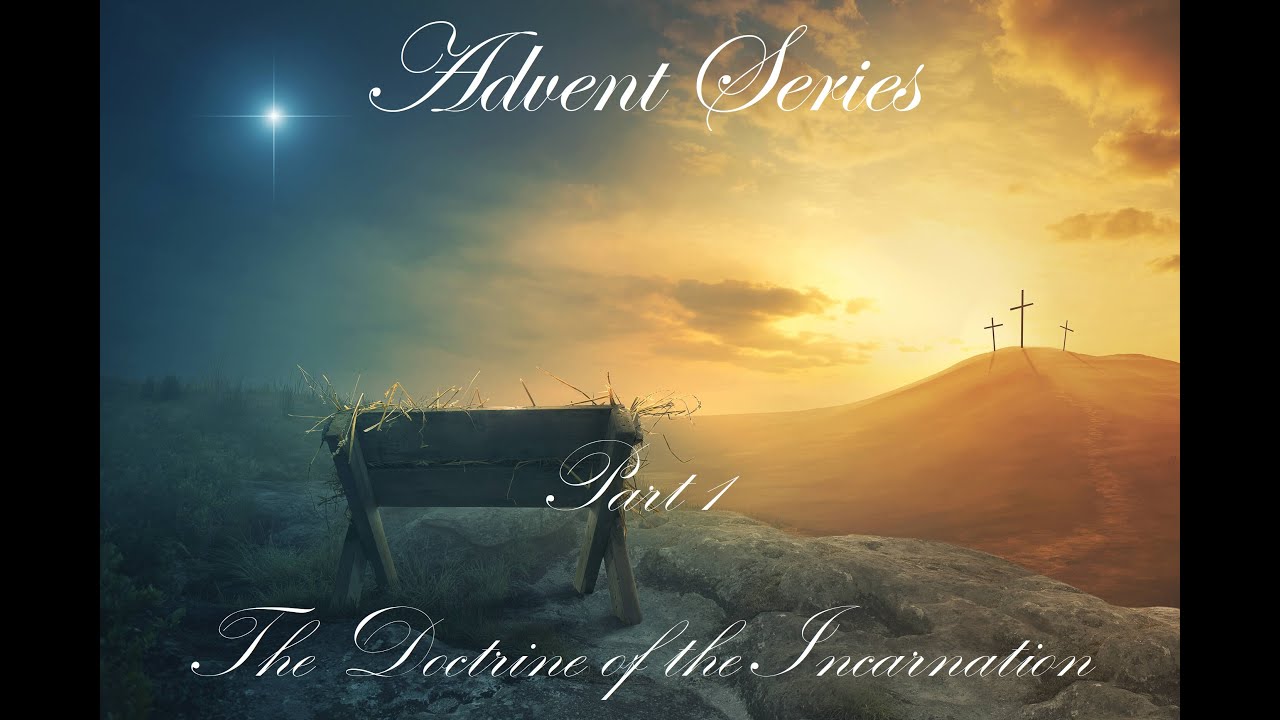 Advent Series Part I: The Doctrine of the Incarnation John 1:1-14 - YouTube