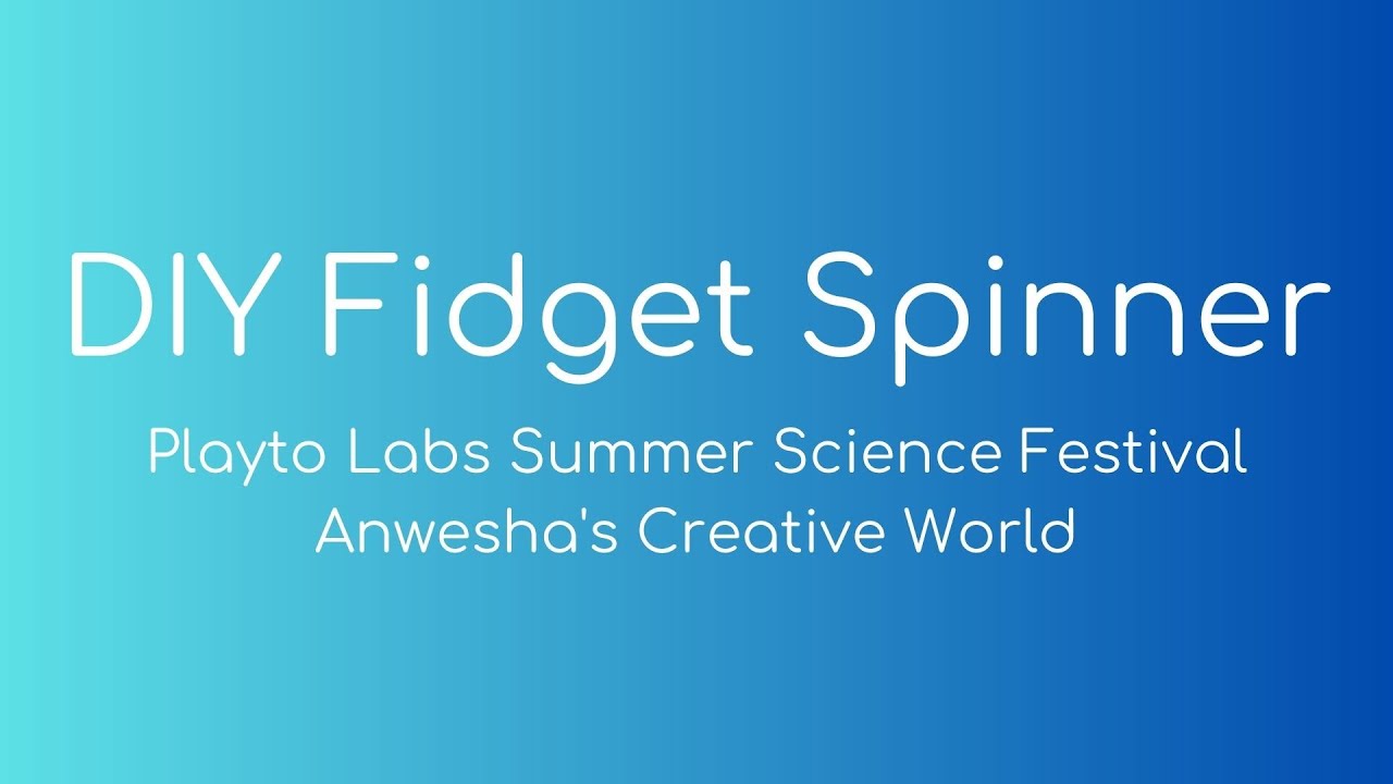 DIY Fidget Spinner | Project Assignment for Playto Labs Summer Science ...