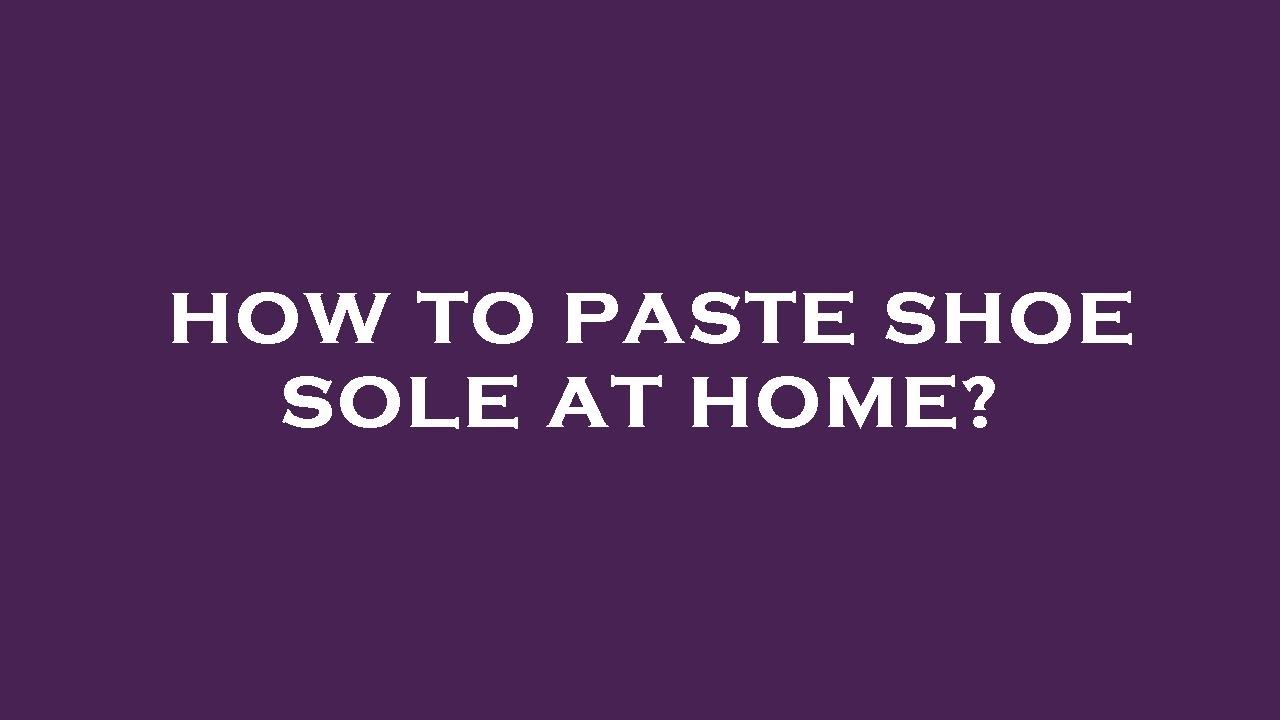 How to paste shoe sole at home? - YouTube