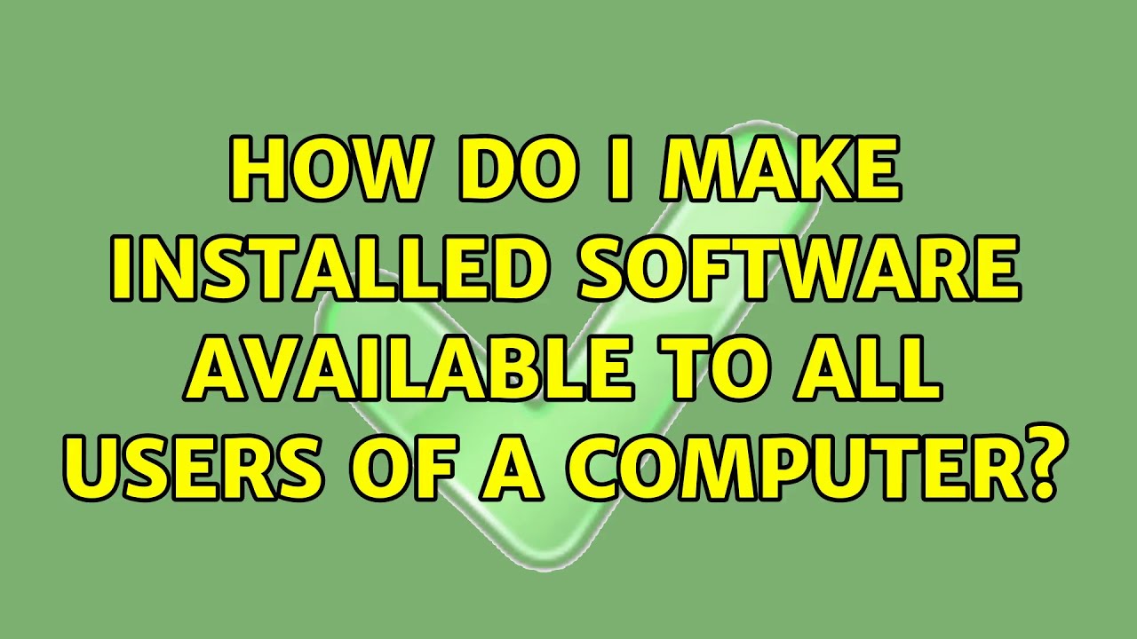 How do I make installed software available to all users of a computer ...