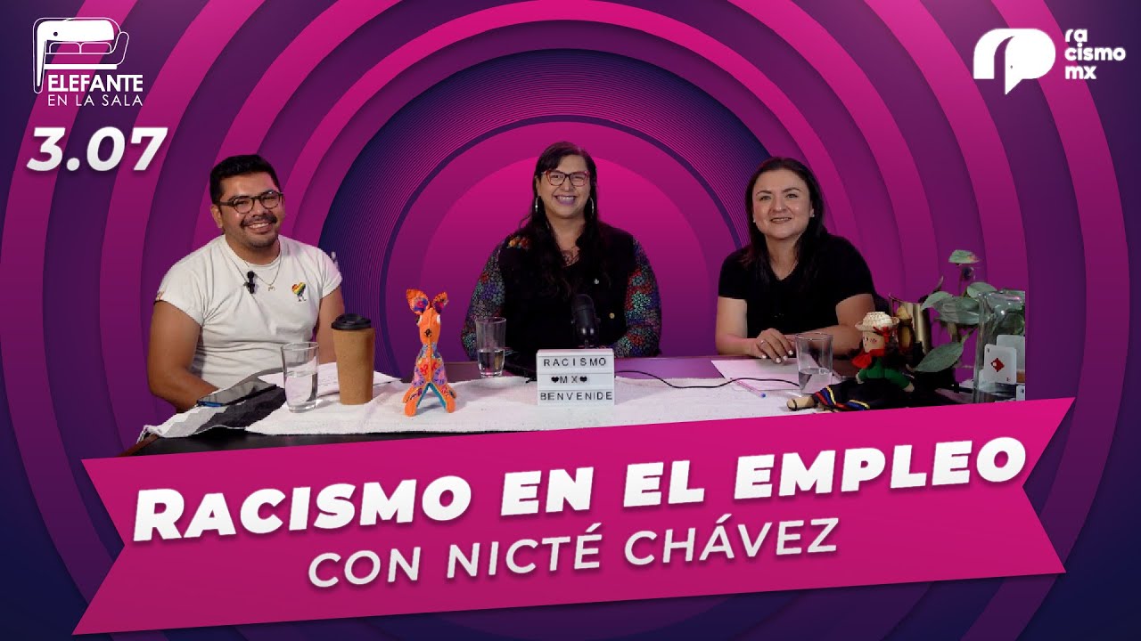 3.07 Racismo en el Empleo ft. Nicté Chávez - YouTube