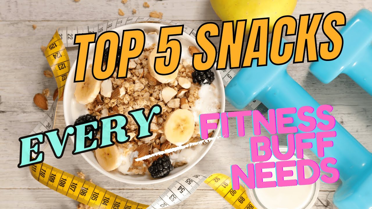 Top 5 Snacks Every Fitness Buff Needs! - YouTube