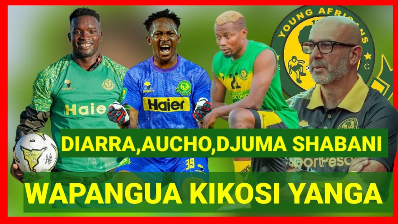 AUCHO,DIARRA,DJUMA SHABANI WAPANGUA KIKOSI YANGA Vs TP MAZEMBE,NABI ...