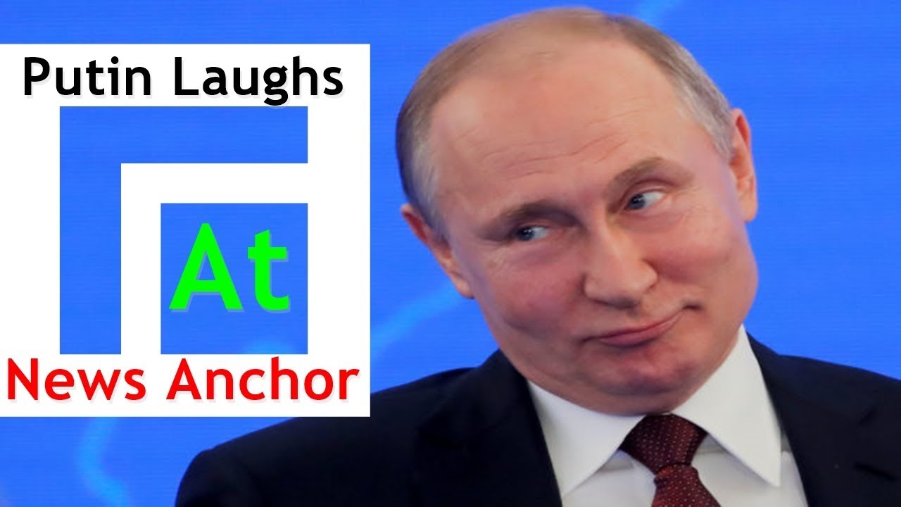 Putin Laughing At News Anchor - YouTube