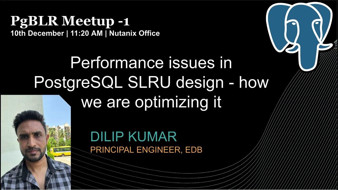 Performance issues in PostgreSQL SLRU design & optimising it - Dilip Kumar, Principal Engineer ...