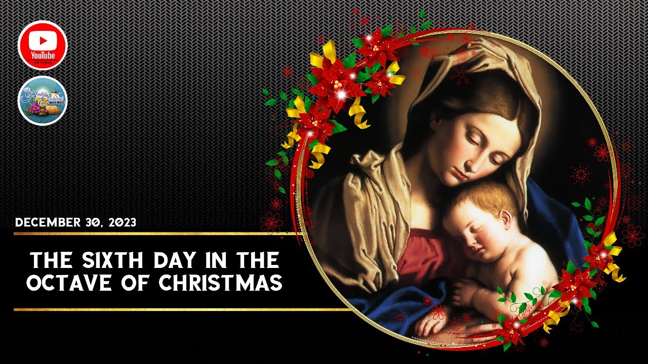 The Sixth Day in the Octave of Christmas (December 30, 2023) - YouTube