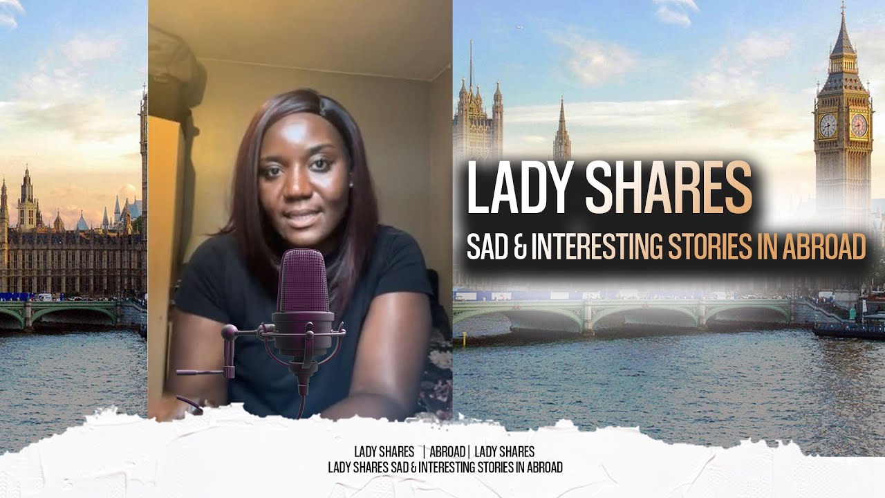 Lady Shares Sad & Interesting Stories in Abroad. UK Lady EXPOSED - YouTube