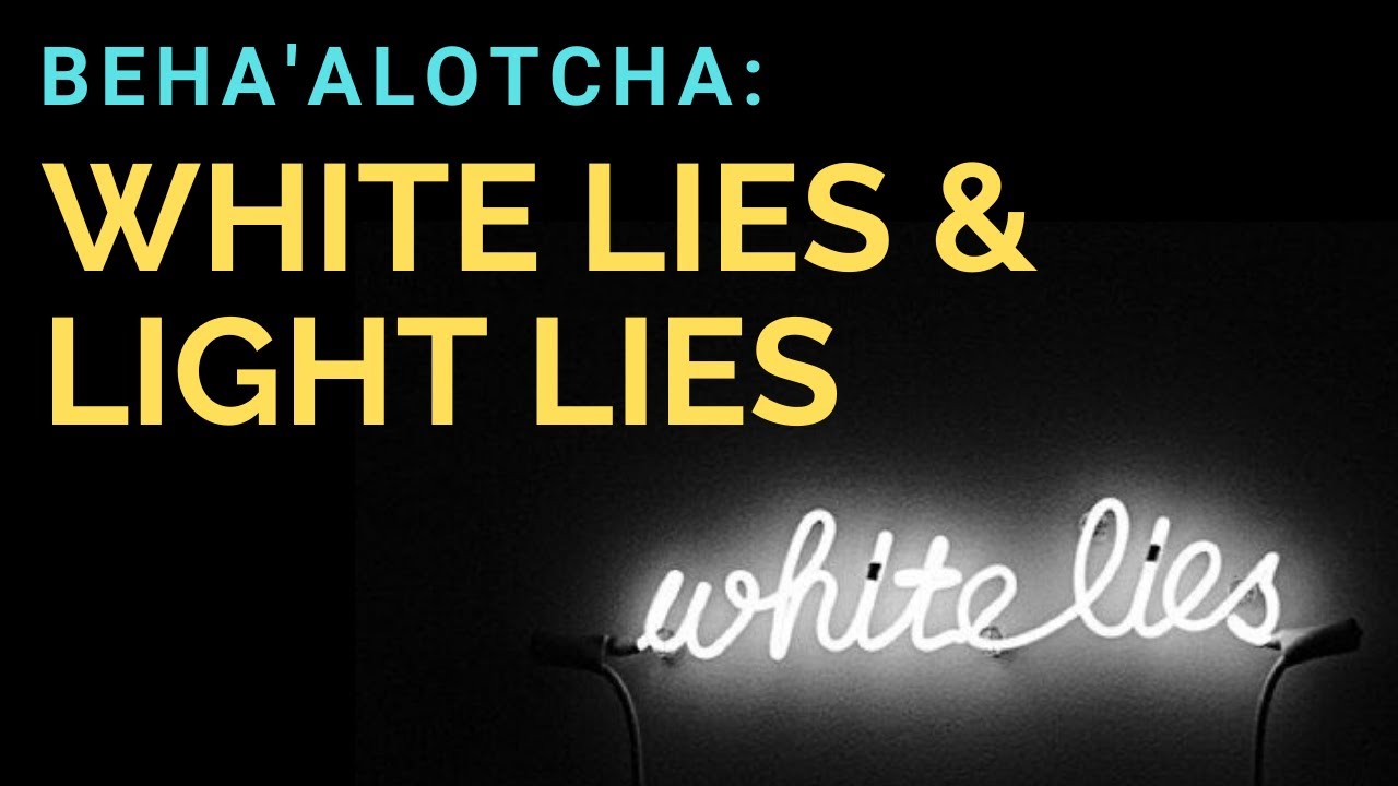 Beha'alotcha: From White Lies to Light Lies - YouTube