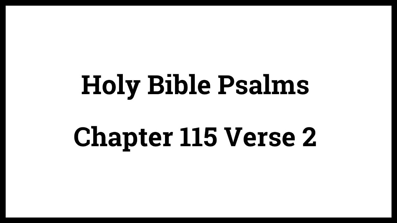 Holy Bible Psalms 115:2 - YouTube