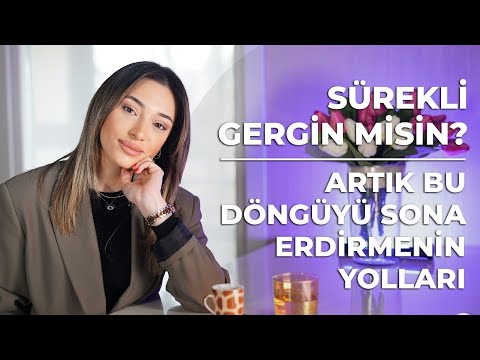 Sürekli Gergin Misin? - Artık Bu Döngüyü Sona Erdirmenin Yolları