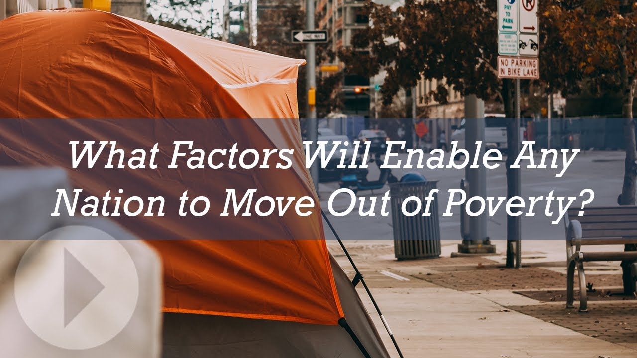 What Factors Will Enable Any Nation to Move Out of Poverty? - Wayne ...