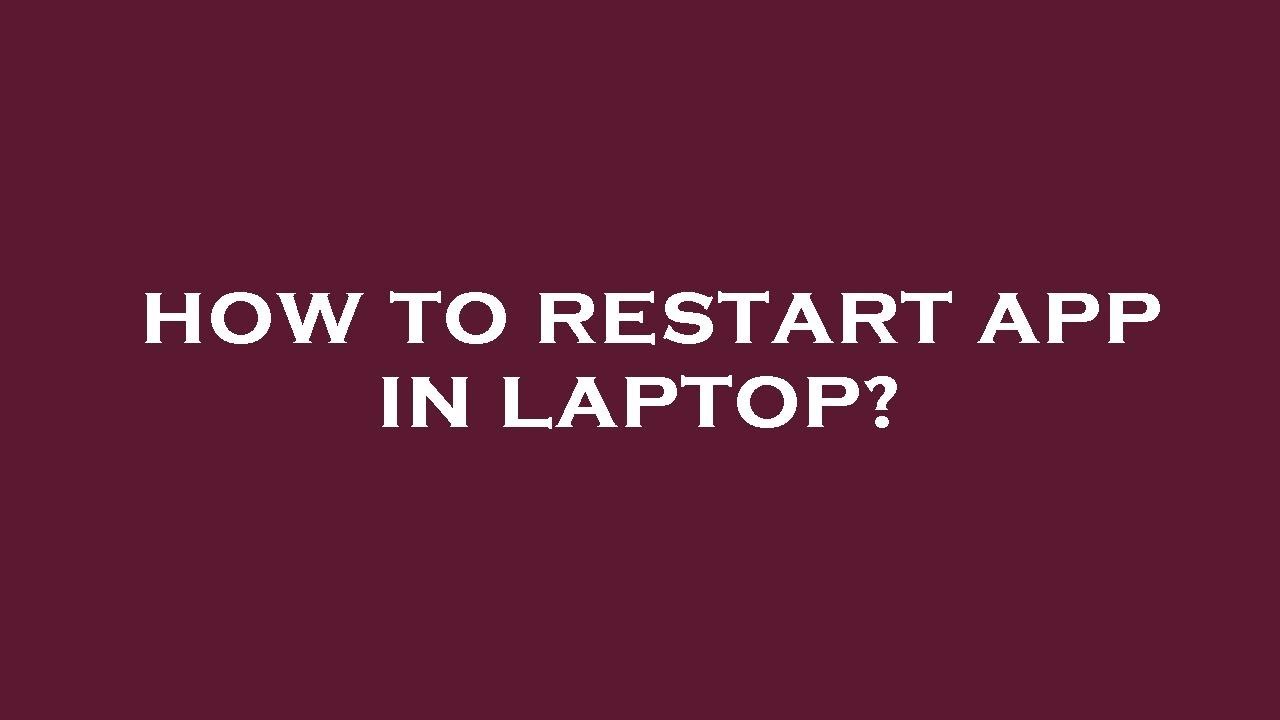 How to restart app in laptop? - YouTube