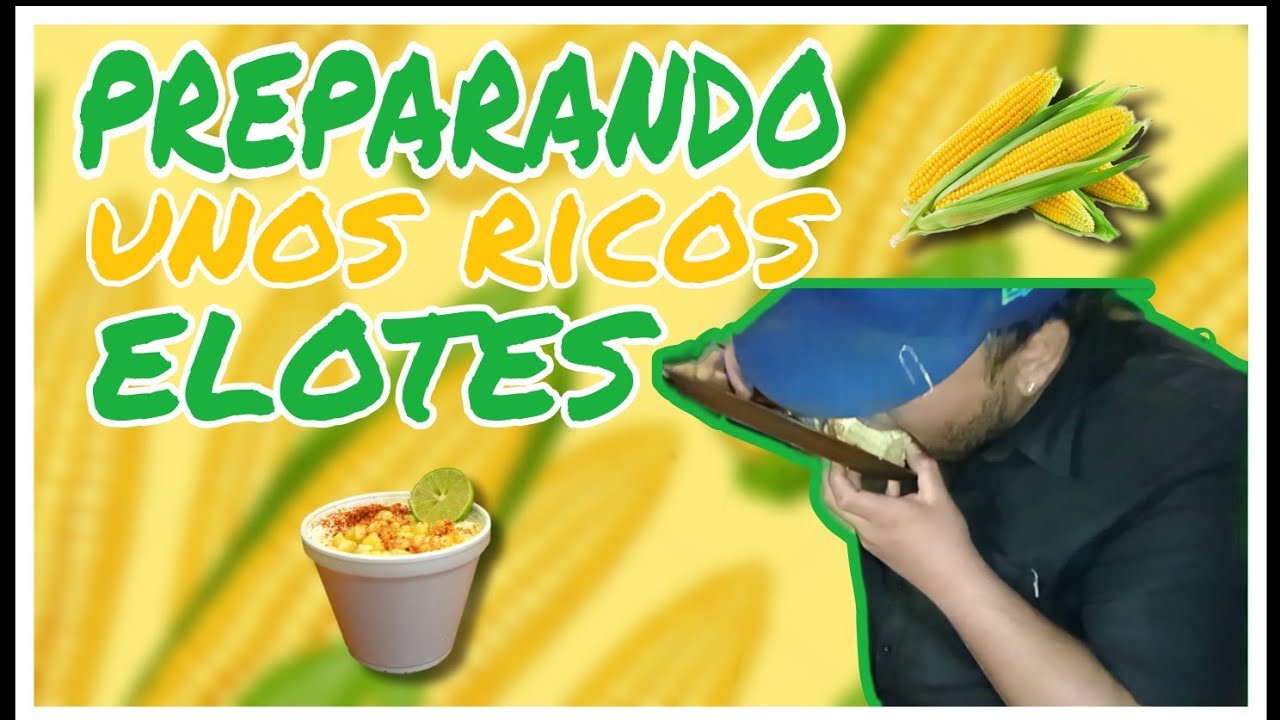 𝐏𝐫𝐞𝐩𝐚𝐫𝐚𝐧𝐝𝐨 𝐮𝐧𝐨𝐬 𝐫𝐢𝐜𝐨𝐬 𝐞𝐥𝐨𝐭𝐞𝐬 🌽𝐂𝐨𝐧 𝐥𝐚 𝐟𝐚𝐦𝐢𝐥𝐢𝐚 (𝙅𝙐𝙇𝙄𝙊 𝙍𝙊𝘽𝙇𝙀𝙎) - YouTube