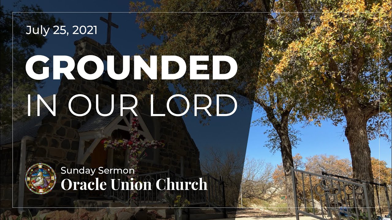 Grounded In Our Lord | Oracle Union Church, AZ | Sunday Sermon | July ...