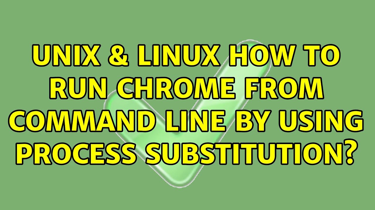 Unix Linux How To Run Chrome From Command Line By Using Process Unix Linux How To Run Chrome From Command Line By Using Process