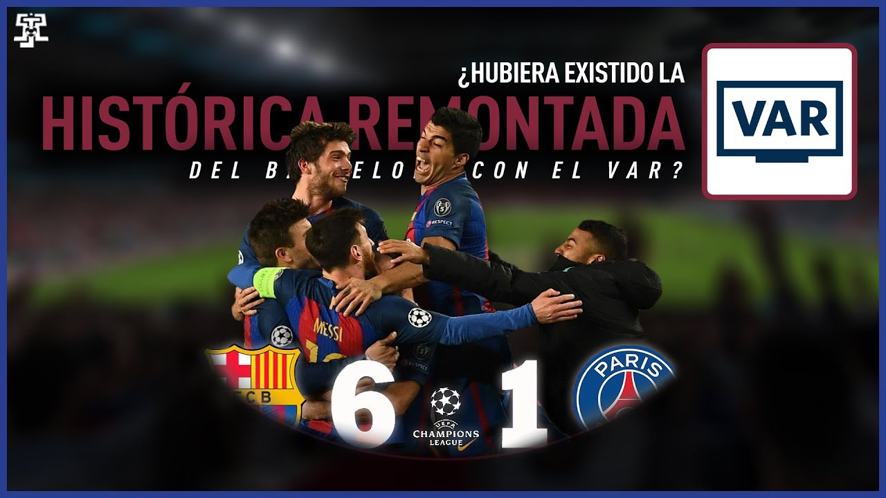 ¿Hubiera existido la HISTÓRICA REMONTADA del BARCELONA con el VAR ...