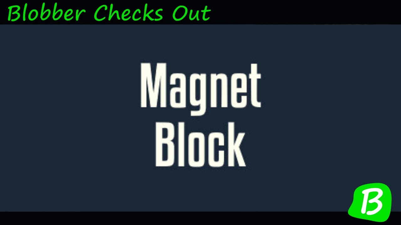 Blobber Checks Out - Magnet Block (Demo) - YouTube