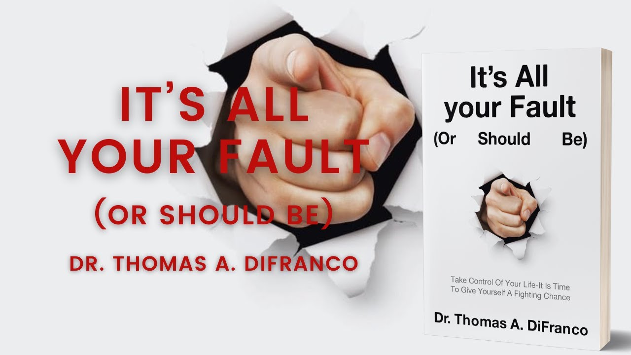 It's All your Fault by Dr Thomas A DiFranco - YouTube