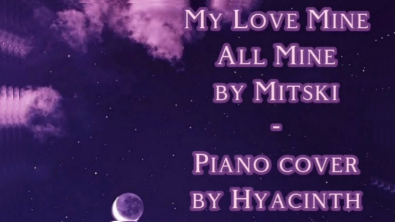 My Love Mine All Mine - Mitski | COVER (just piano and vocals) - YouTube