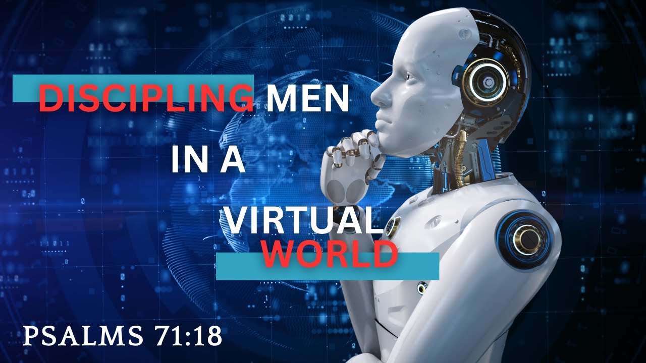 "Discipling Men in a Virtual World" -Pastor Joe Campbell - 10/21/24 ...