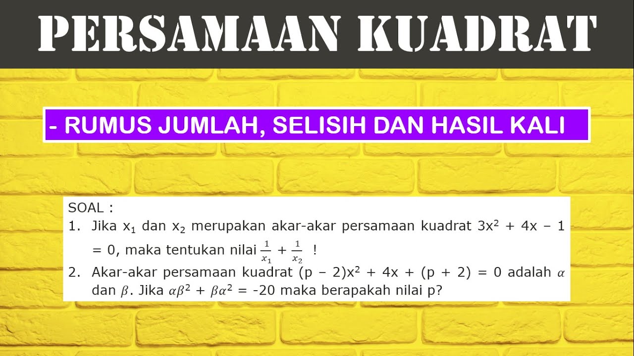 Bahas Rumus Jumlah, Selisih dan Hasil Kali Akar-akar Persamaan Kuadrat ...