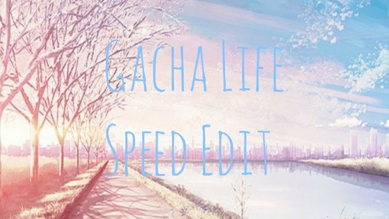 Gacha Life speed edit - YouTube