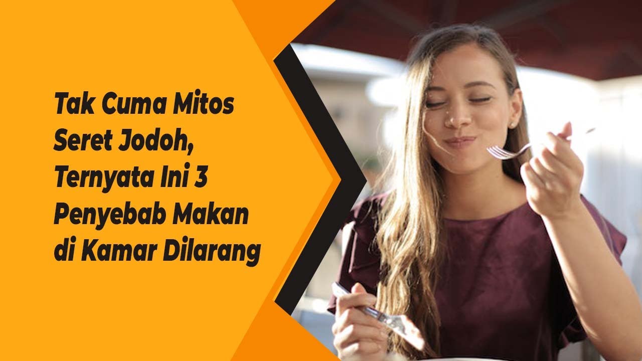 Tak Cuma Mitos Seret Jodoh, Ternyata Ini 3 Penyebab Makan di Kamar Dilarang - YouTube