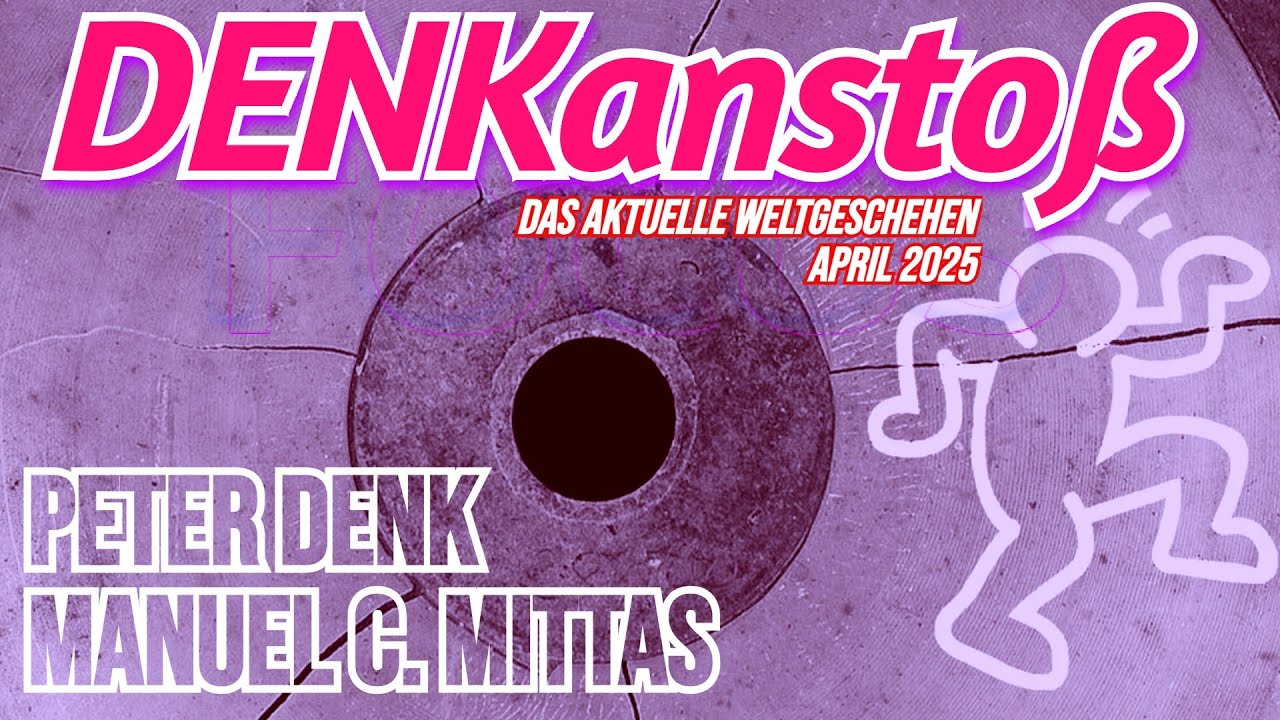 DENKanstoß // Das aktuelle Weltgeschehen // April 2025 ++ mit Peter ...