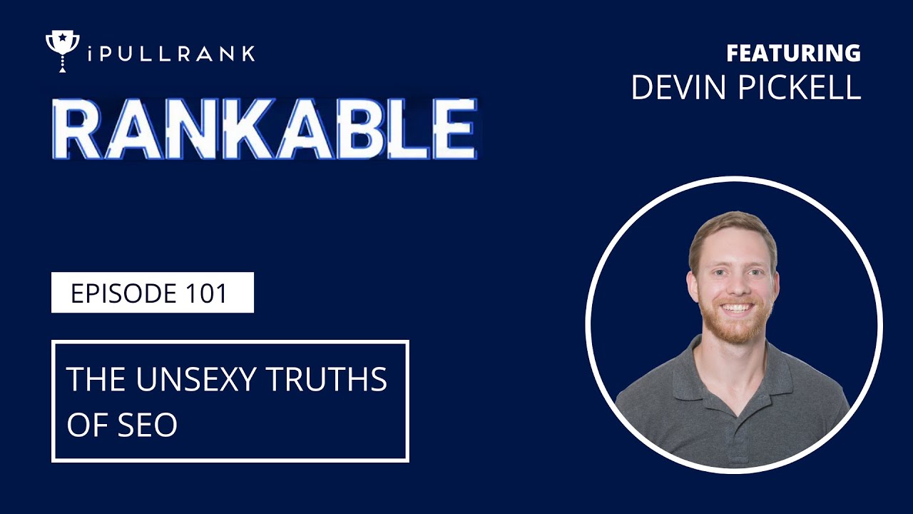 The Unsexy Truths of SEO ft Devin Pickell - Rankable Episode 101 - YouTube