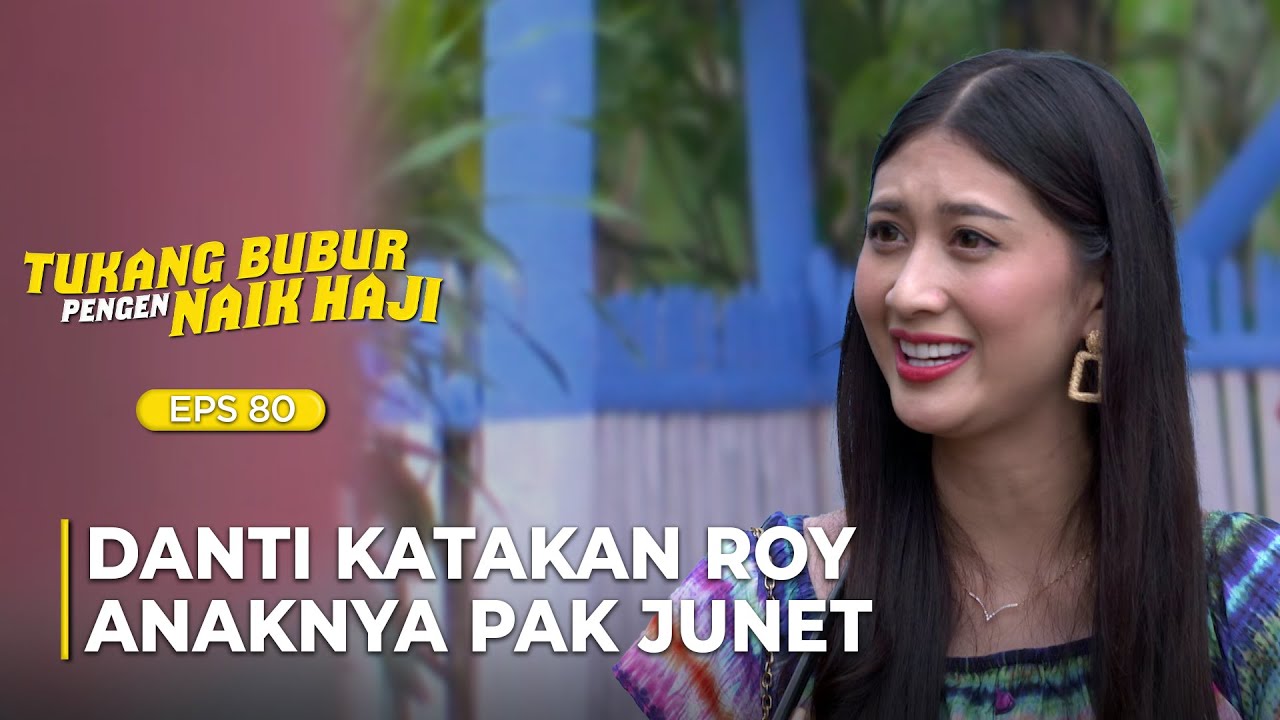 APAKAH BENAR?! Danti Katakan Roy Anaknya Pak Junet | TUKANG BUBUR PENGEN NAIK HAJI | EPS 80 (5/6 ...