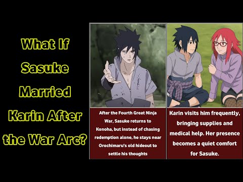 What If Sasuke married Karin after War Arc?
