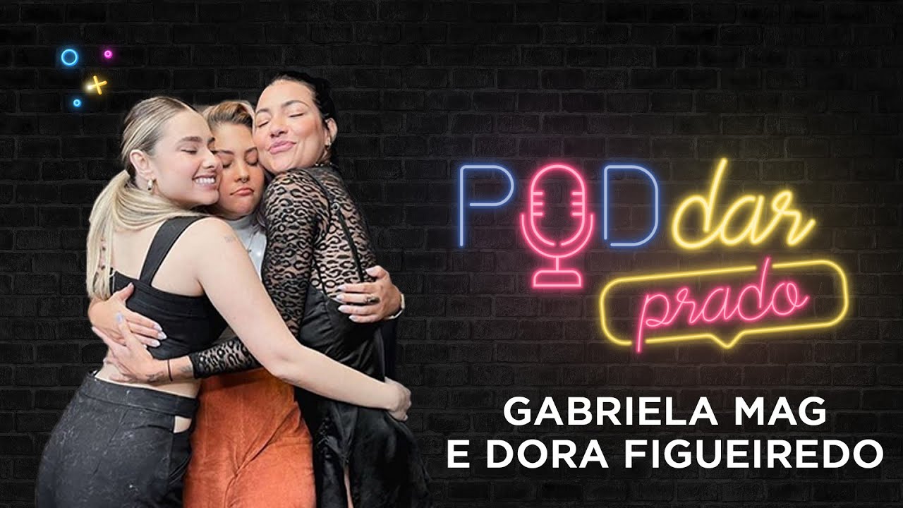 GABRIELA MAG E DORA FIGUEIREDO | PodDarPrado #09 - YouTube