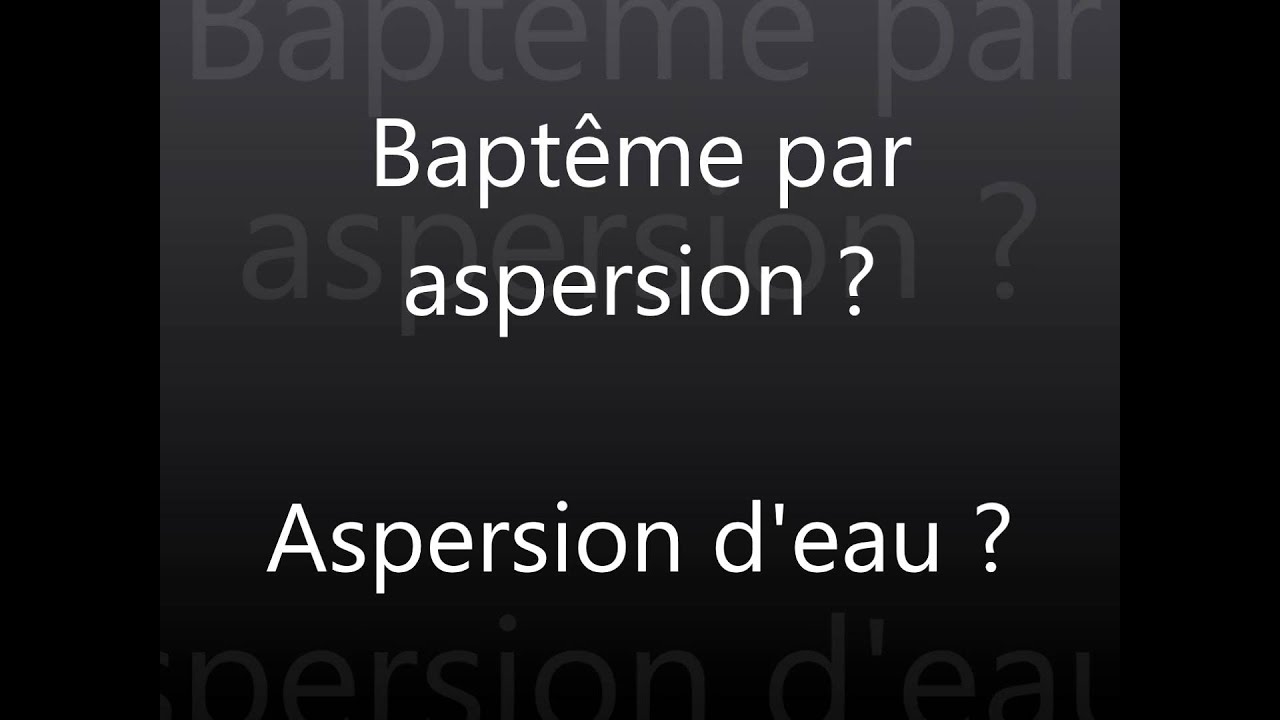 Bapteme par aspersion, aspersion d'eau ? - YouTube