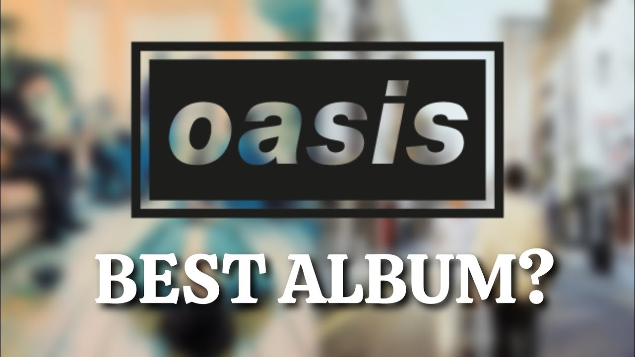 What Is The Best Oasis Album? - YouTube