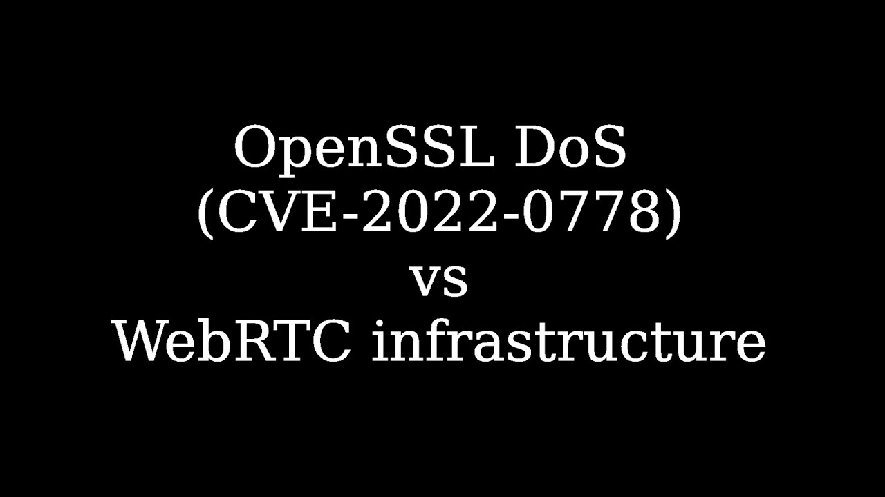 OpenSSL DoS (CVE-2022-0778) versus WebRTC infrastructure - YouTube