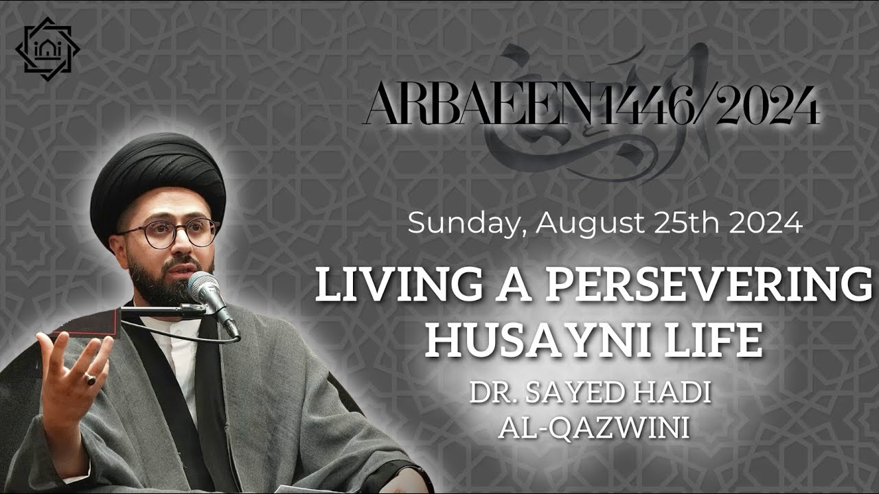 Living a Persevering Husayni Life | Arbaeen 1446/2024 | Dr Sayed Hadi ...