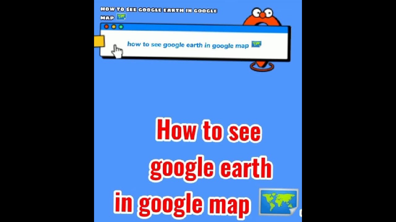 How To See Google Earth In Google Map YouTube how-to-see-google-earth-in-google-map-youtube