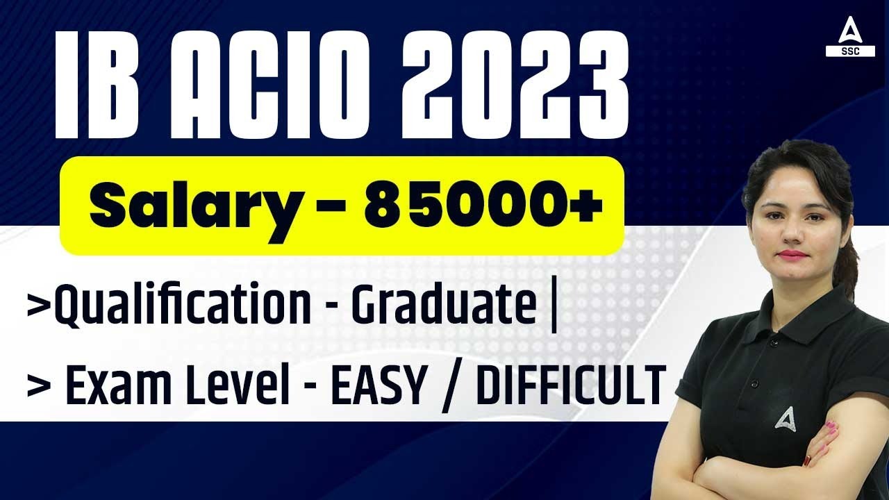 IB ACIO 2023 | IB ACIO Salary, Qualification, Exam Level | Full Details ...