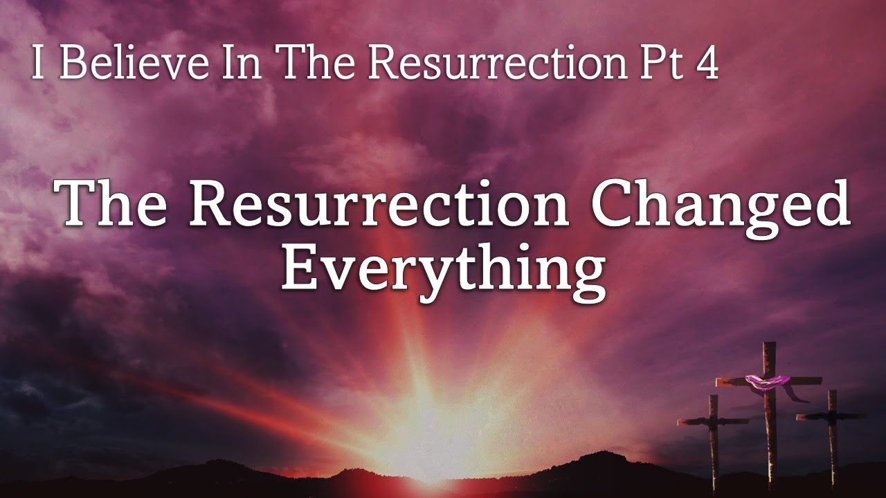 The Resurrection Changed Everything - YouTube